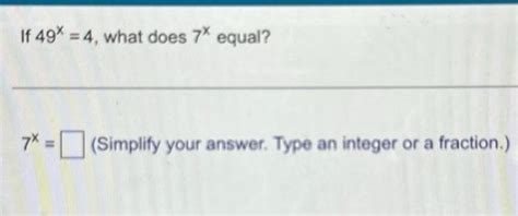 Solved If 49x4 What Does 7x Equal 7x Simplify Your
