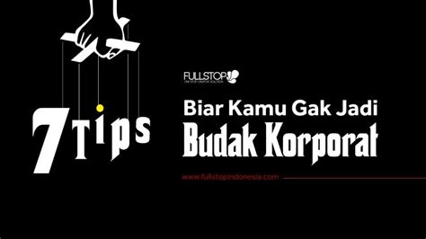 7 Tips Biar Kamu Gak Jadi Budak Korporat