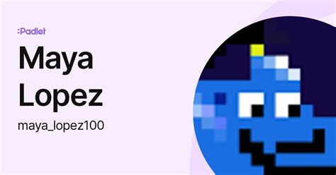 Maya Lopez Mayalopez100 Profile Padlet
