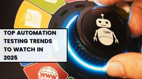 Top Automation Testing Trends To Watch In 2025 Complete Connection