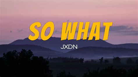 Jxdn So What Lyrics Youtube