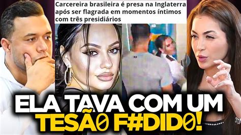 VAZOU CARCEREIRA BRASILEIRA É PRESA POR FAZER S3X0 DETENTOS YouTube