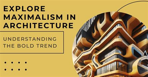 Maximalism In Architecture Understanding The Bold Trend Maximalism In Architecture Understanding The Bold Trend