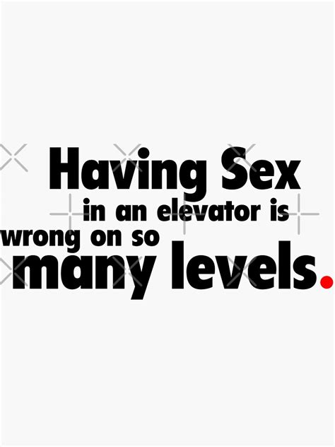 Having Sex In An Elevator Is Wrong On So Many Levels Sticker For