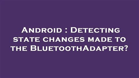 Android Detecting State Changes Made To The Bluetoothadapter Youtube