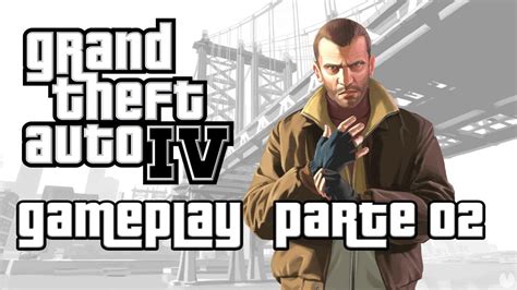 Grand Theft Auto 4 Gameplay EspaÑol Parte 02 Youtube