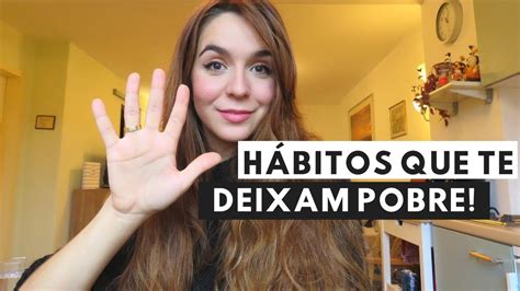 H Bitos Que Te Deixam Mais Pobre Youtube