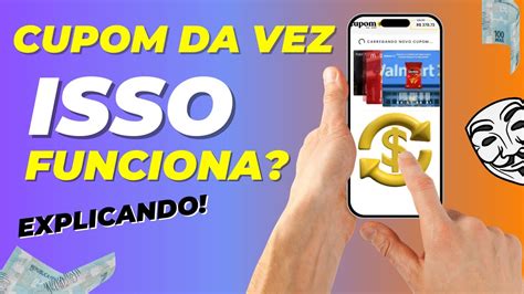 CUPOM DA VEZ ENTENDA O QUE É ISSO CUPOM DA VEZ REALMENTE PAGA