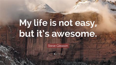 Steve Gleason Quote “my Life Is Not Easy But Its Awesome” 9