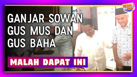 Ini Wejangan Gus Mus & Gus Baha Untuk Ganjar Pranowo - YouTube