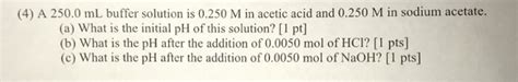 Solved 4 A 2500 Ml Buffer Solution Is 0250 M In Acetic