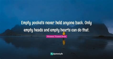 Empty Pockets Never Held Anyone Back Only Empty Heads And Empty Heart Quote By Norman