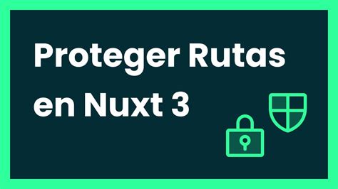 Proteger Rutas En Nuxt 3 Con Middlewares YouTube