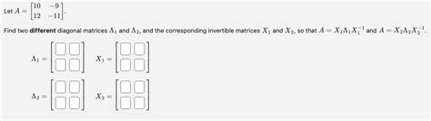 Solved Let A Find Two Different Diagonal Chegg
