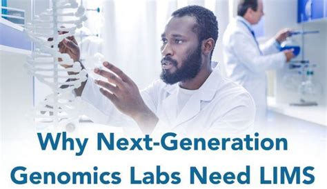 Why Next Generation Genomics Labs Need Lims The