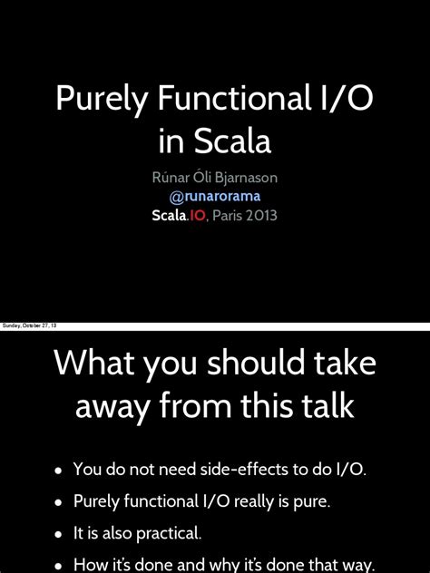purely functional i o in scala rúnar Óli bjarnason paris 2013 pdf