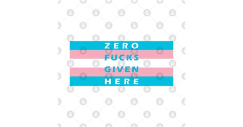 Zero Fucks Given Here Transgender Flag No Fucks T Shirt Teepublic