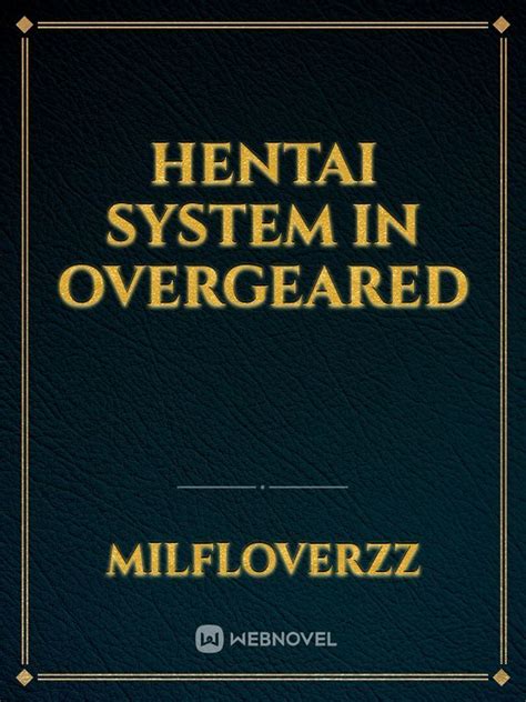 Hentai System In Overgeared Milfloverzz Webnovel