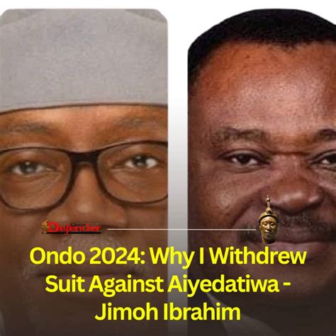 Ondo 2024 Why I Withdrew Suit Against Aiyedatiwa Jimoh Ibrahim