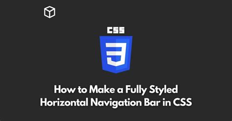 How To Make A Fully Styled Horizontal Navigation Bar In Css Programming Cube