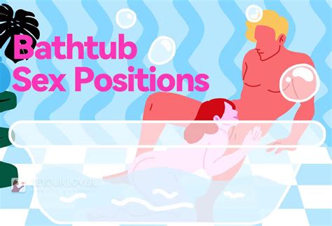 Your Extensive Guide To Bathtub Sex Positions For A Steamy Night Beyourlover®