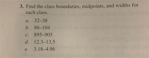 Solved 3 Find The Class Boundaries Midpoints And Widths