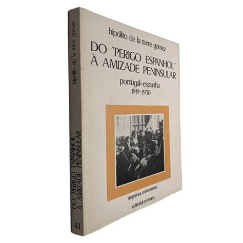 Do perigo espanhol à amizade peninsular Portugal Espanha 1919 1930