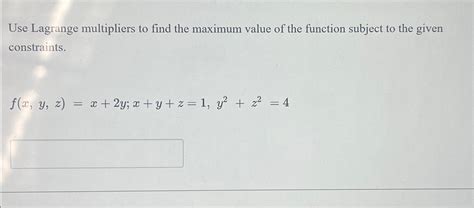 solved use lagrange multipliers to find the maximum value of