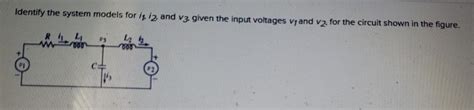 solved identify the system models for i1 iz and v3 given