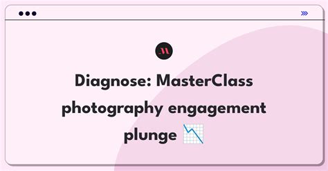 Masterclass Watch Time Decline Rca Product Interview Nextsprints