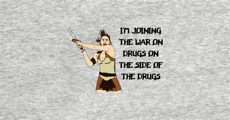 Im Joining The War On Drugs On The Side Of The Drugs Leftist T