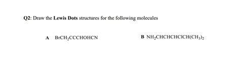 Solved Q2 Draw The Lewis Dot Structures For The Following Molecules A B Nh3 B Ch3chchclch