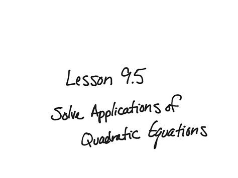 Alg 2 Lesson 9 5 Solving Applications With Quadratics Math High