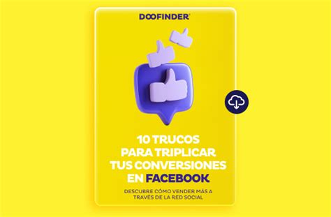 10 Trucos Para Triplicar Tus Conversiones En Facebook Doofinder