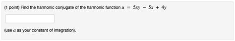 Solved 1 Point Find The Harmonic Conjugate Of The Harmonic Chegg
