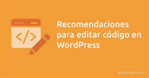 Recomendaciones Para Editar Código En Wordpress Decodecms