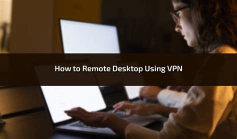 How To Remote Desktop Using VPN
