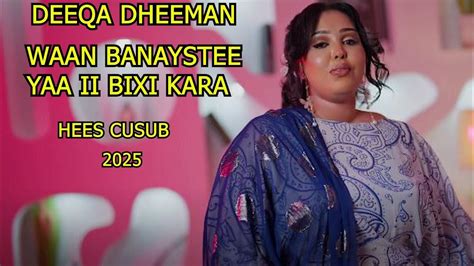 Deeqa Dheeman Waan Banayste Yaa Ii Bixi Kara Hees Cusub 2025 Official Music Youtube