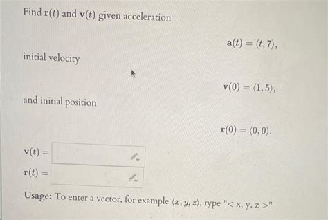 solved find r t and v t given acceleration a t t 7