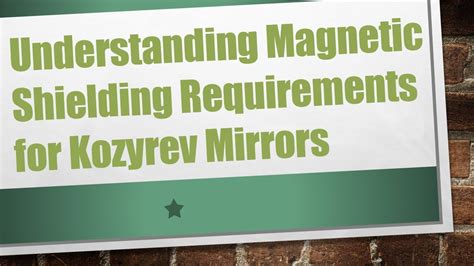 Understanding Magnetic Shielding Requirements For Kozyrev Mirrors YouTube