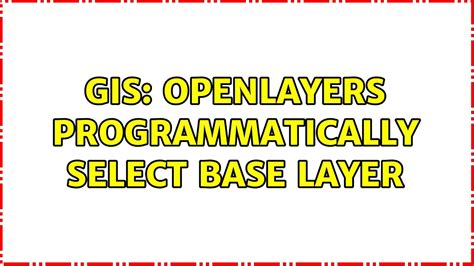 Gis Openlayers Programmatically Select Base Layer Youtube