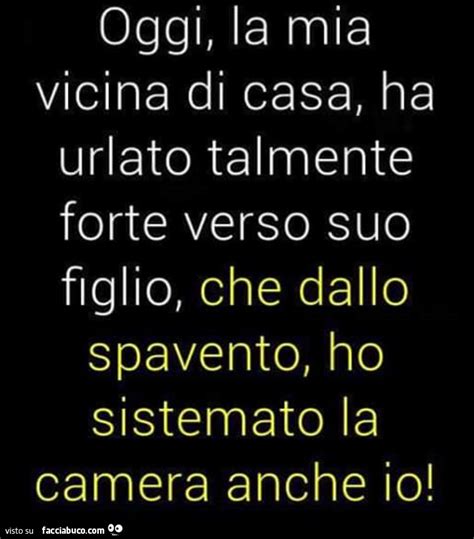 Oggi La Mia Vicina Di Casa Ha Urlato Talmente Forte Verso Suo Figlio