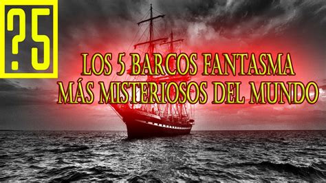 Los 5 Barcos Fantasma Más Misteriosos Del Mundo Youtube