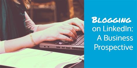 Blogging On Linkedin A Business Prospective