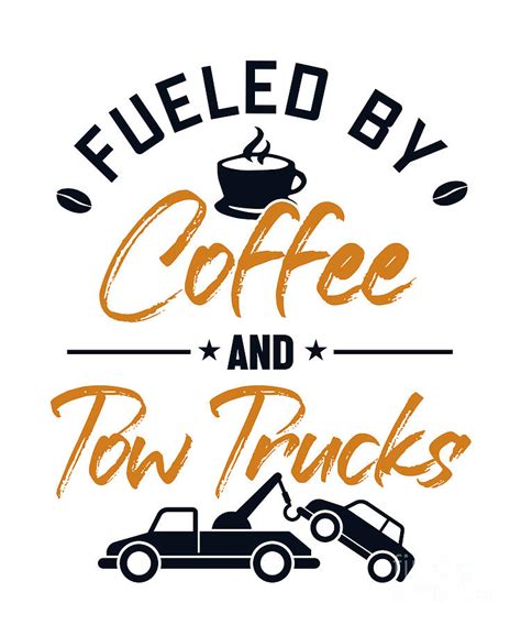 Fueled By Coffee And Tow Trucks Driver Operator Tow Trucker Digital Art