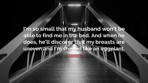 Kristin Cashore Quote Im So Small That My Husband Wont Be Able To