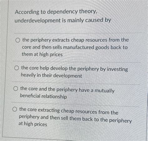 Solved According To Dependency Theory Underdevelopment Is Chegg