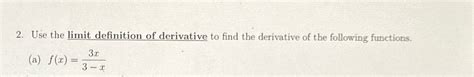 Solved Use The Limit Definition Of Derivative To Find The Chegg Com