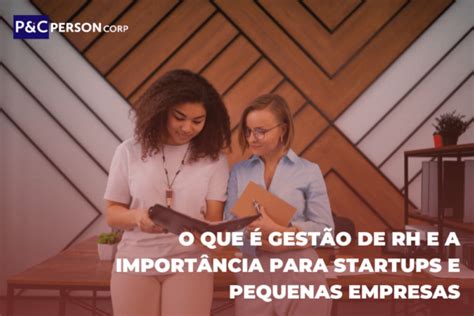 Gestão De Recursos Humanos E As Melhores Práticas Para Pequenas