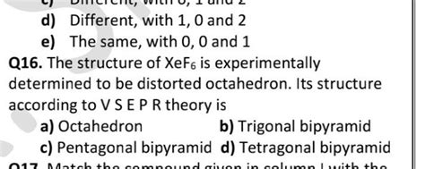 Q16 The Structure Of Xef6 Is Experimentally Determined To Be Distorted